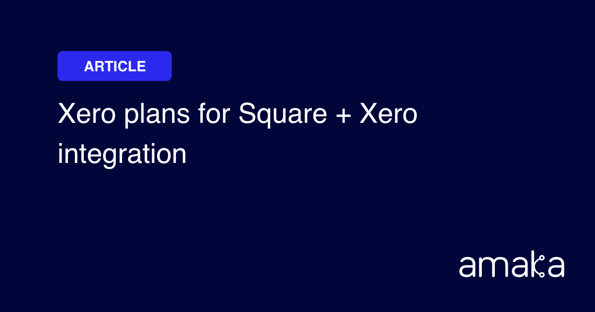 How Xero Plans Work for Square + Xero Integration | Amaka