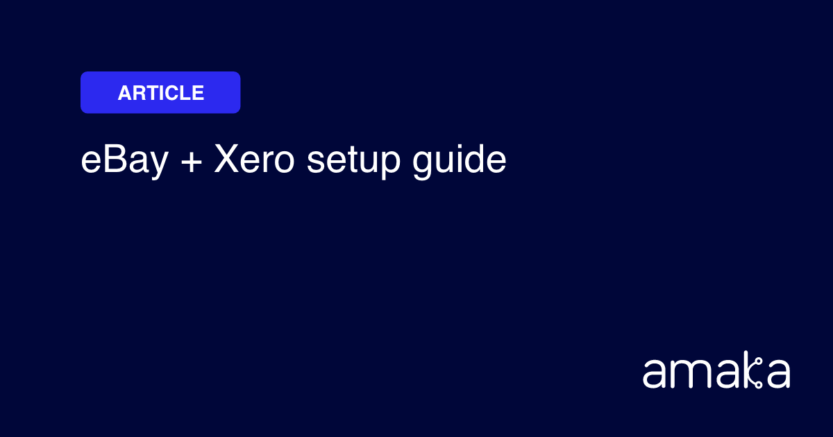 How to Connect eBay + Xero: Integration Setup Guide | Amaka