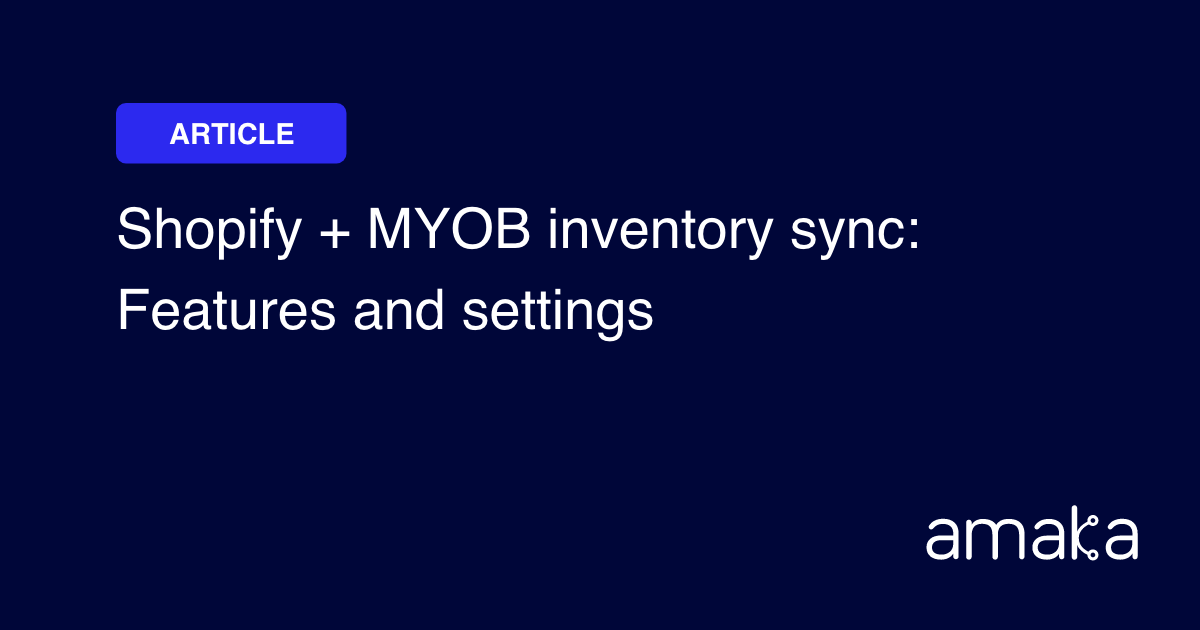Shopify + MYOB Inventory Sync: Integration Features | Amaka