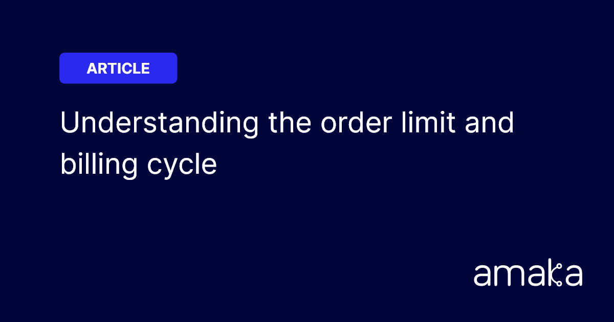 Understanding Order Limits and Billing Cycles | Amaka