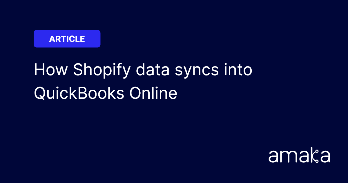 How Shopify Data Syncs into QuickBooks Online | Amaka