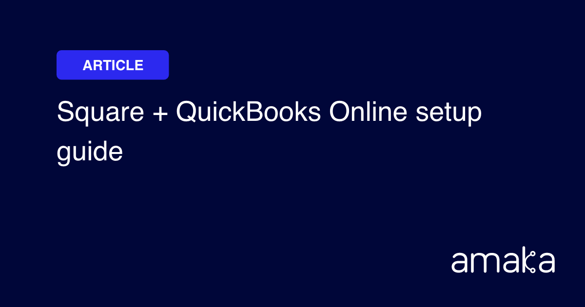 How to Sync Square to QuickBooks Online: Setup Guide | Amaka