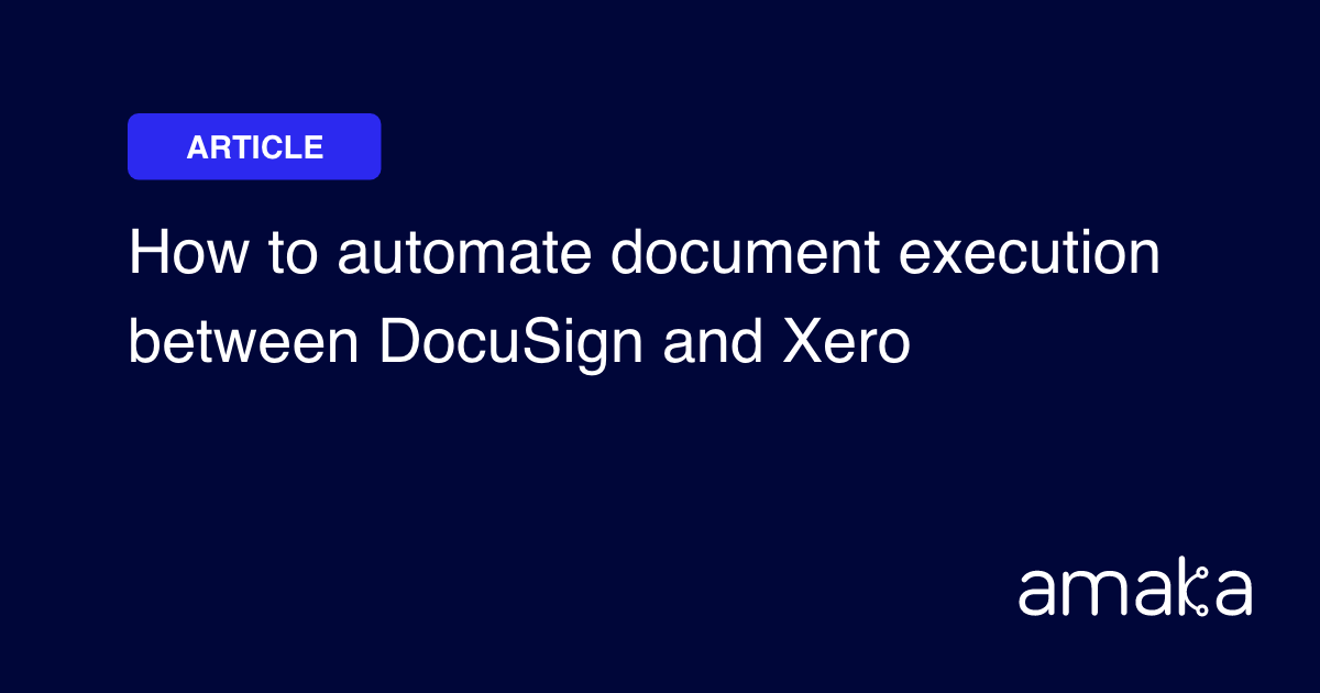 How to Automate Document Execution Between DocuSign & Xero | Amaka
