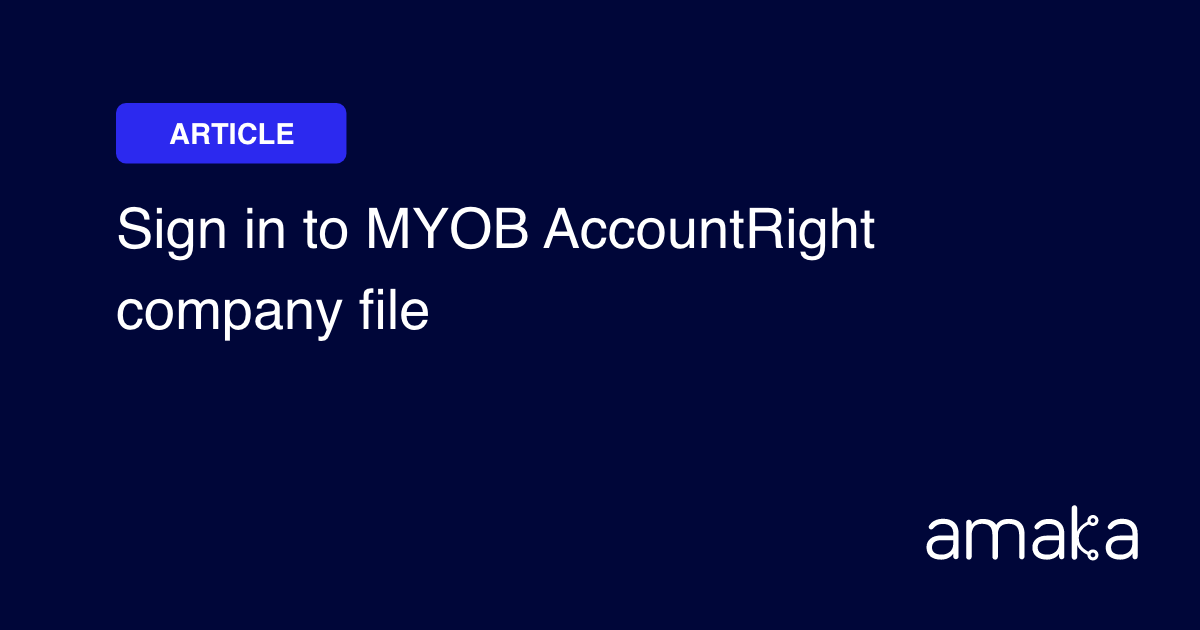 How to Sign In to MYOB AccountRight Company File | Amaka