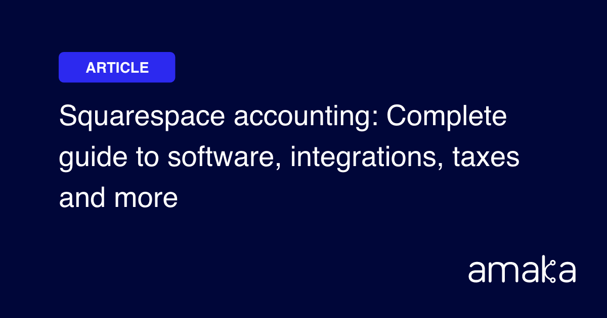 Squarespace Accounting Guide: Tech, Automation & Tax | Amaka