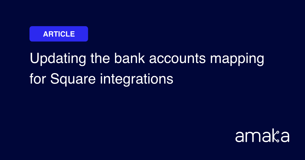 Updating Bank Accounts Mapping for Square Integrations | Amaka