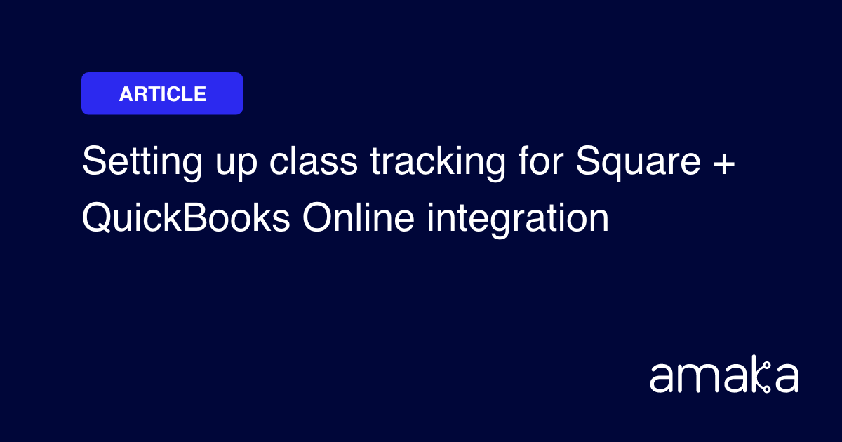 Setting Up Class Tracking for Square + QuickBooks Online | Amaka Setting Up Class Tracking for Square + QuickBooks Online | Amaka