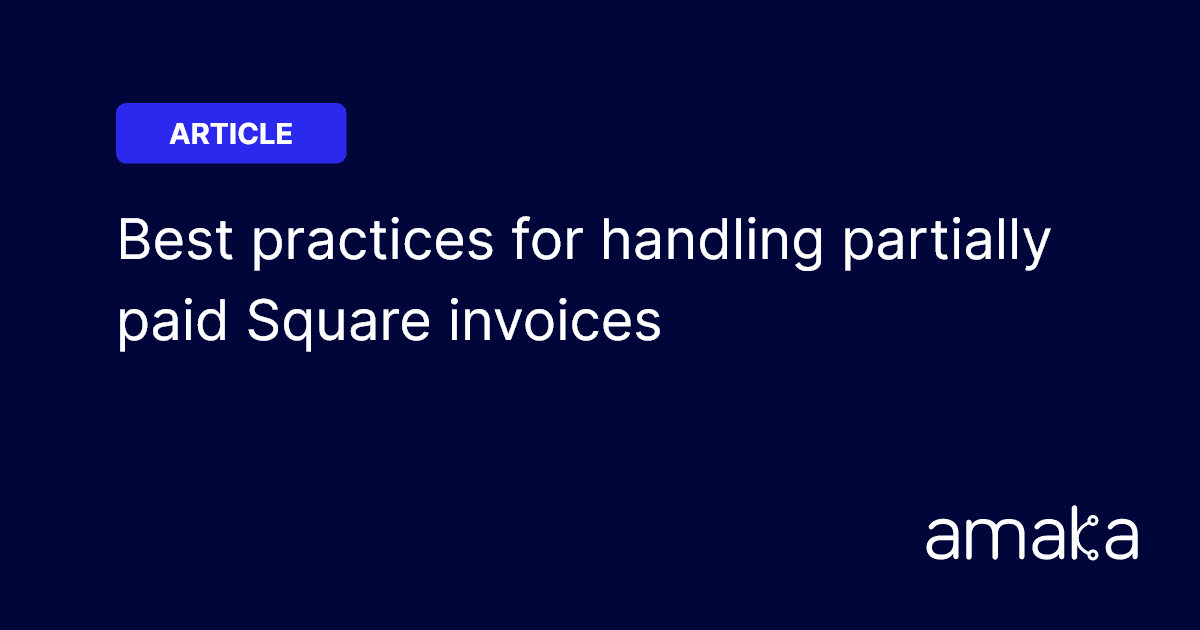 Best Practices for Handling Partially Paid Square Invoices | Amaka